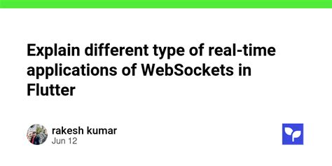 explain different type of real time applications of websockets in flutter debug school
