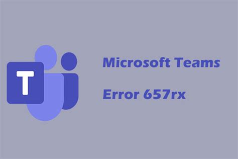 Proven Ways For Microsoft Teams Error 657rx In Windows 11 10