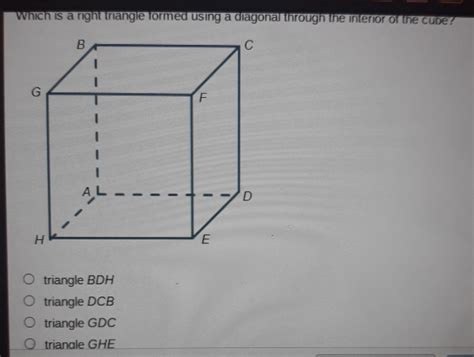 Solved Which Is A Right Triangle Formed Using A Diagonal Through The Interior Of The Cube