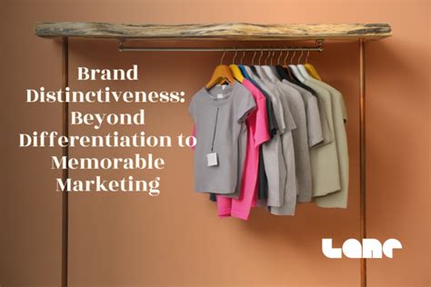 Brand Distinctiveness From Differentiation To Memorable Marketing