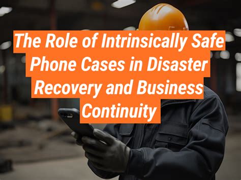 Role Of Intrinsically Safe Phone Cases Intrinsically Safe Store
