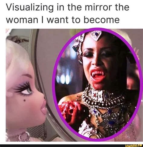 Visualizing In The Mirror The Woman I Want To Become Ifunny