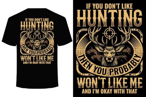 If You Dont Like Hunting Then You Probably Wont Like Me And Im Okay