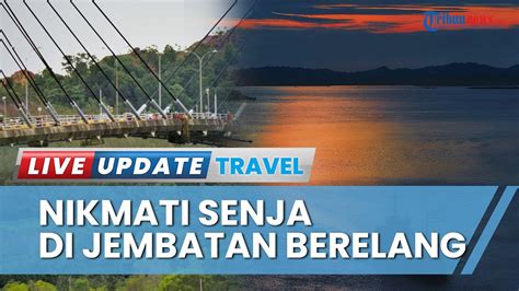 Menilik Keindahan Jembatan Barelang Spot Terbaik Untuk Menikmati Senja