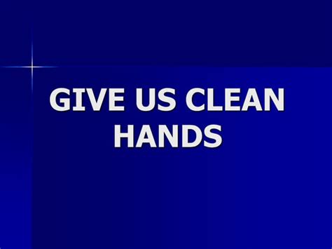 Give Us Clean Hands Ppt