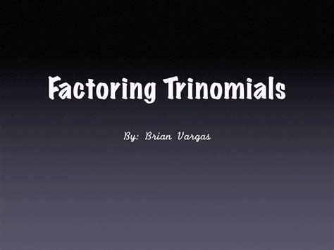 Brians Trinomials Ppt Brians Trinomials Ppt