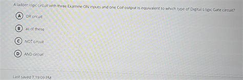Solved A Ladder Logic Circuit With Three Examine On Inputs And One Coil Output Is Equivalent To