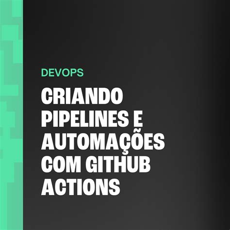 Criando Pipelines E Automações Com Github Actions Linuxtips