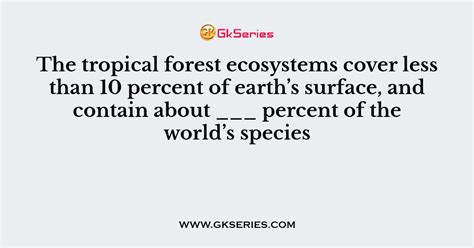The Tropical Forest Ecosystems Cover Less Than 10 Percent Of Earths