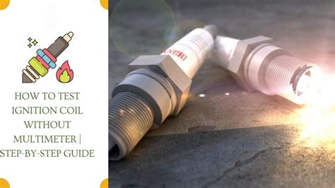 How To Test Ignition Coil Without Multimeter Step By Step Guide Tool Gear Lab