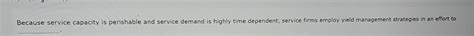 Solved Because Service Capacity Is Perishable And Service