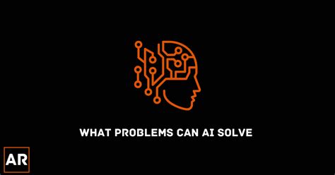 Unveiling What Problems Ai Can Solve In Business Today Adam Roper