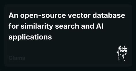An Open Source Vector Database For Similarity Search And Ai