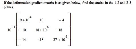 If The Deformation Gradient Matrix Is As Given Below