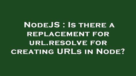 nodejs is there a replacement for url resolve for creating urls in node youtube