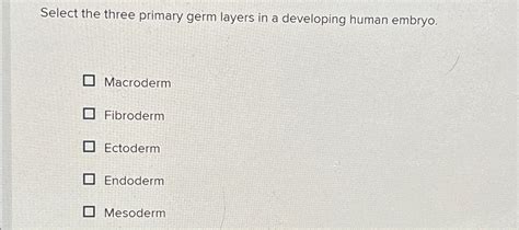 Solved Select The Three Primary Germ Layers In A Developing
