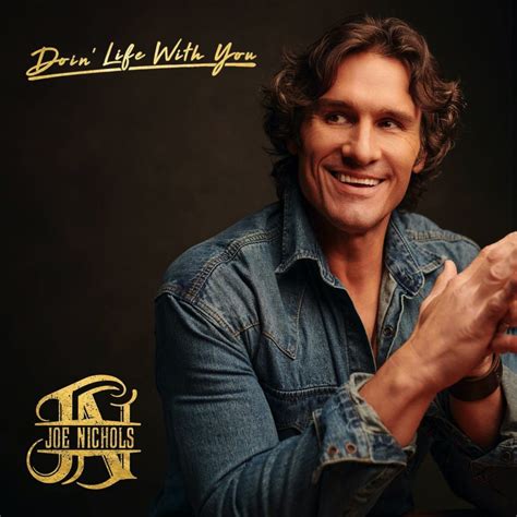 Joe Nichols Releases Doin Life With You” 2nd Song From Upcoming New