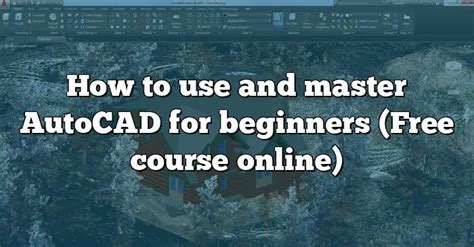 How To Use And Master AutoCAD For Beginners Free Course Online CADdikt