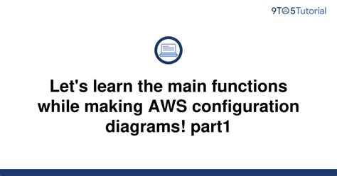 let s learn the main functions while making aws 9to5tutorial
