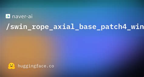 Naver Ai Swin Rope Axial Base Patch Window Hugging Face