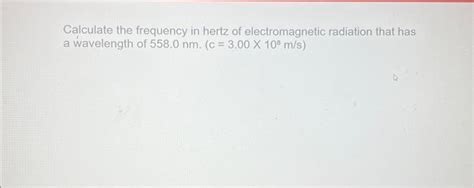 Solved Calculate The Frequency In Hertz Of Electromagnetic Chegg Com