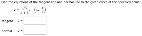 Solved Find The Equations Of The Tangent Line And Normal Chegg Com
