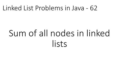 Linked List Problems In Java 62 Sum Of All Nodes Of Linked List Youtube