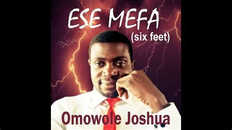 Omowole Joshua Ese Mefa Six Feet Evergreen Song Youtube