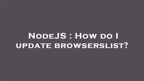 Nodejs How Do I Update Browserslist Youtube