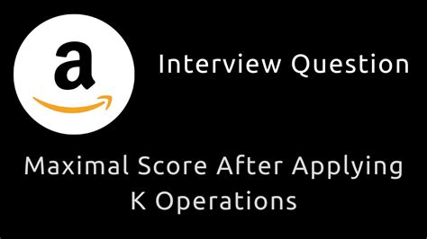 Maximal Score After Applying K Operations Amazon Interview Question