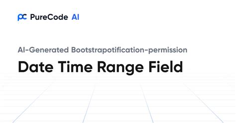 Build Great Bootstrapotification Permission Date Time Range Field Components Faster Using Ai Tools