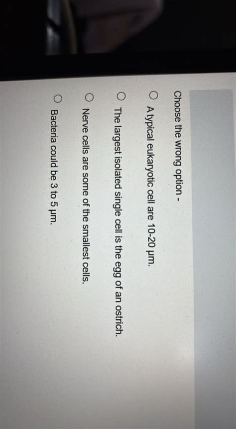 Choose The Wrong Option A Typical Eukaryotic Cell Are 10 20 μm The Largest Isolated Single