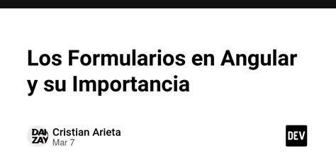 Los Formularios En Angular Y Su Importancia Dev Community