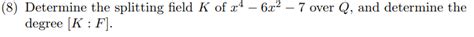 Solved Determine The Splitting Field K Of X X Over Chegg Com