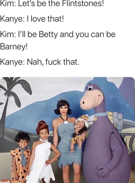 Kim Lets Be The Flintstones Kanye I Love That Kim Ill Be Betty And You Can Be Barney