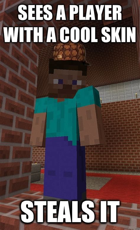 Scumbag Steve Minecraft Memes Quickmeme