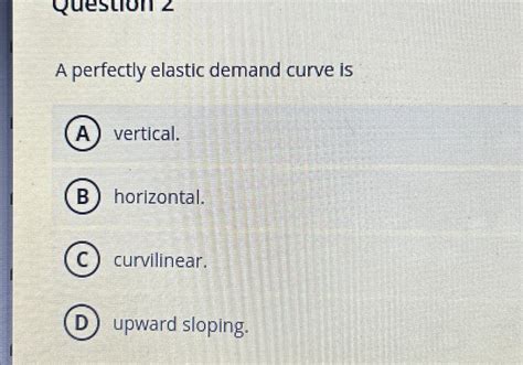 Solved A Perfectly Elastic Demand Curve Isvertical B
