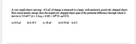 Solved Texts A Very Small Object Carrying 60 μc Of Charge Is Attracted To A Large Well