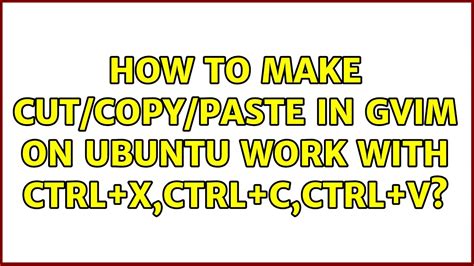 How To Make Cut Copy Paste In Gvim On Ubuntu Work With Ctrl X Ctrl C