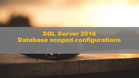 Sql Server 2016 Database Scoped Configurations Seequality
