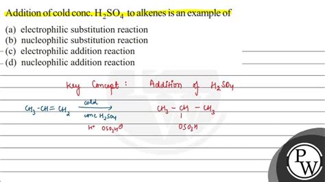 Addition Of Cold Conc Mathrm{h} {2} Mathrm{so} {4} To Alkenes Is An Example Of A Elec