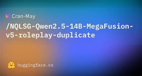 Cran May NQLSG Qwen B MegaFusion V Roleplay Duplicate At Main