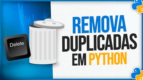 Como Remover Duplicatas Em Python Exemplos Práticos