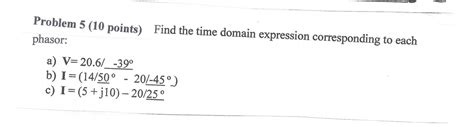 Solved Problem 5 10 Points Find The Time Domain Expression Chegg Com