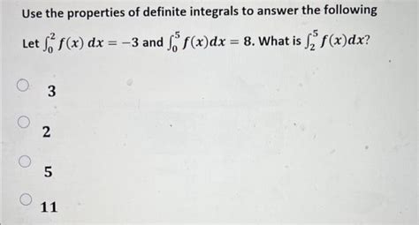Solved Use The Properties Of Definite Integrals To Answer Chegg
