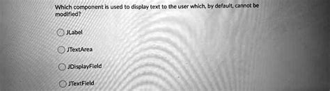 Solved Which Component Is Used To Display Text To The User Which By