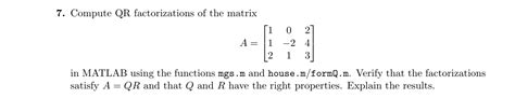 Solved Compute QR Factorizations Of The Matrix Chegg