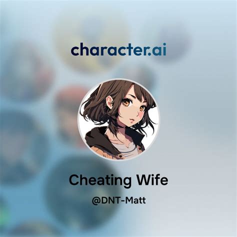 Chat With Cheating Wife Characterai Ai Chat Reimaginedyour Words