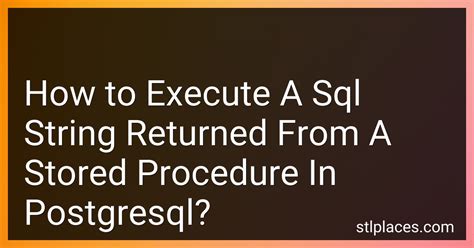 How To Execute A Sql String Returned From A Stored Procedure In Postgresql In 2024