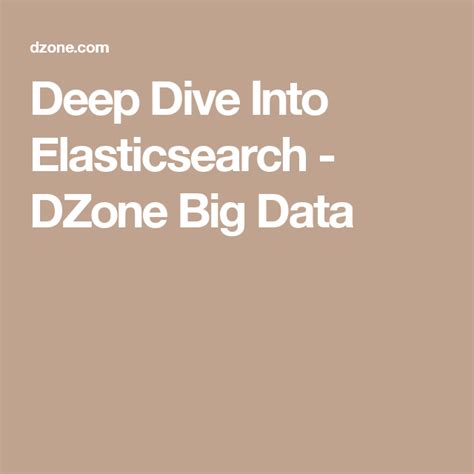Deep Dive Into Elasticsearch Dzone Big Data Big Data Deep Diving